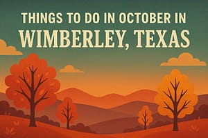 Best Things to Do in October in Wimberley Texas 2025